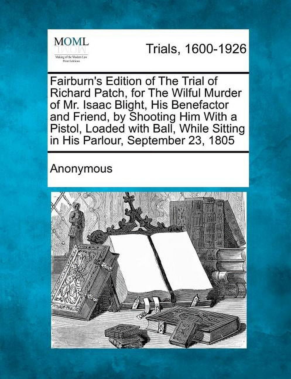 Fairburn's Edition of the Trial of Richard Patch, for the Wilful Murder ...