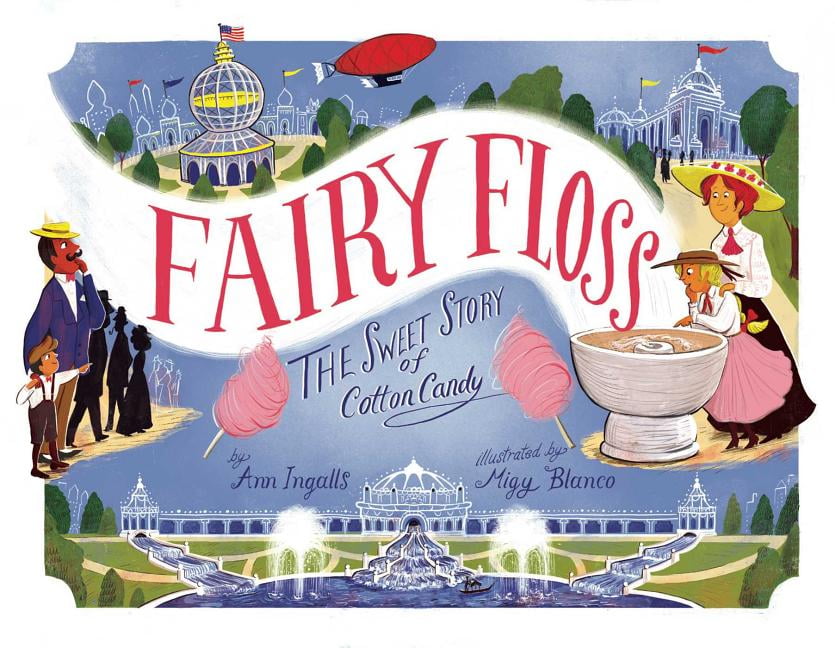 Fairy Floss : The Sweet Story of Cotton Candy (Hardcover) - Walmart.com