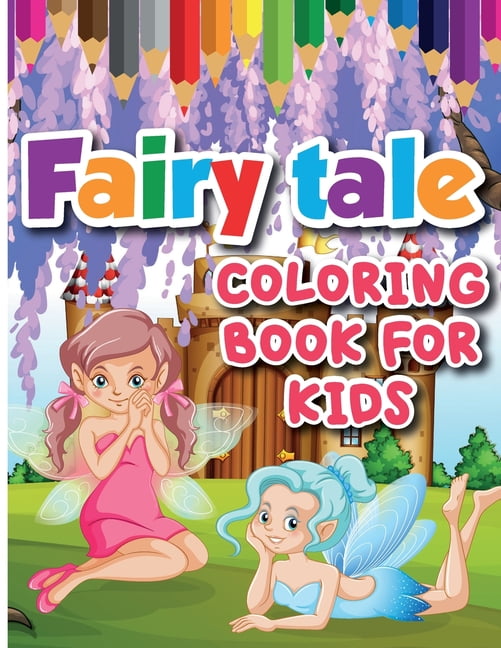 Fairy Tale Coloring Book for Kids: Color and Create Beautiful Fairy ...