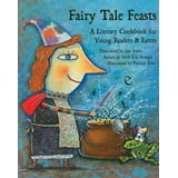 Fairy Tale Feasts : A Literary Cookbook for Young Readers and Eaters ...