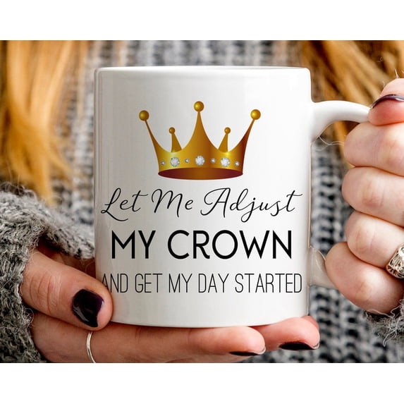 Fairytale Gift, Let Me Adjust My Crown and Get My Datarted Mug, funny ...