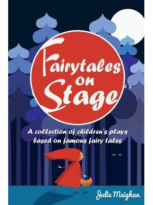 Fairytales on Stage: A Collection of Children's Plays based on Famous ...