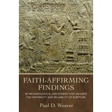 Faith-Affirming Findings: 50 Archaeological Discoveries That Validate ...