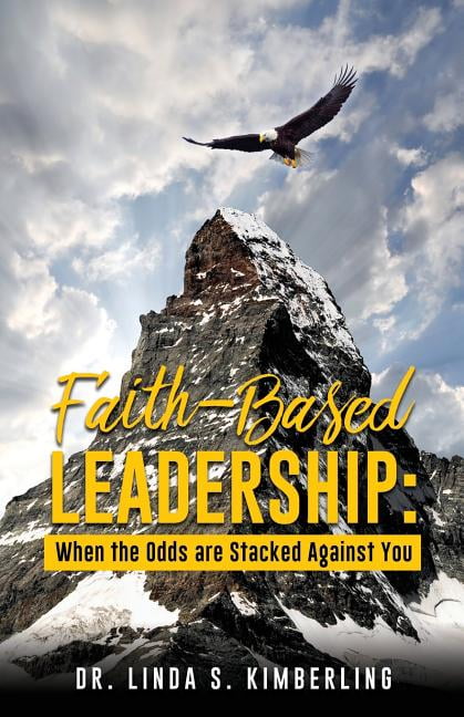 Faith-Based Leadership : When the Odds are Stacked Against You ...