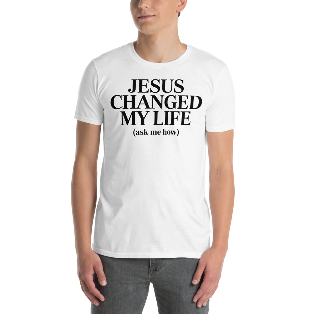 Faith Christianity Jesus Christ Follower Unisex Shirt, Jesus Changed My ...
