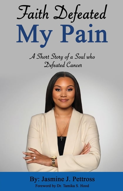 Faith Defeated My Pain: A Short Story of a Soul who Defeated Cancer ...