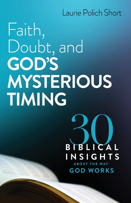 Faith, Doubt, and God?s Mysterious Timing : 30 Biblical Insights About ...