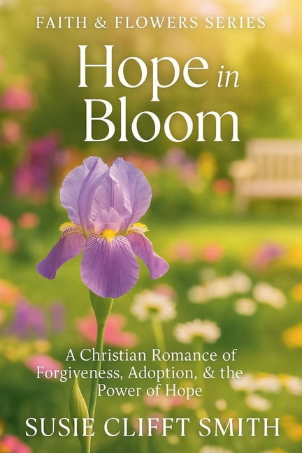 Faith & Flowers Hope in Bloom: A Christian Romance of Forgiveness ...