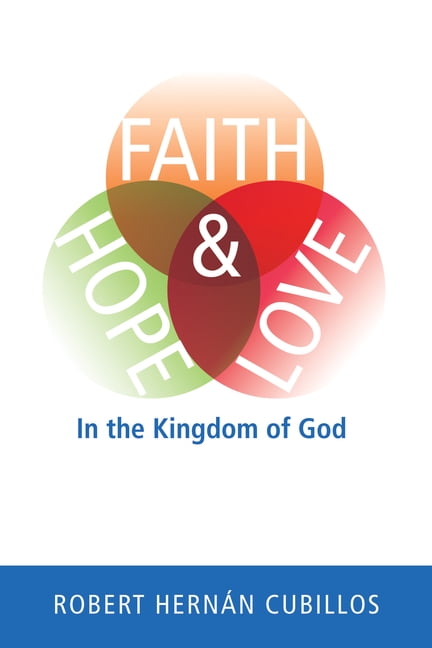 Faith, Hope, and Love in the Kingdom of God (Hardcover) by Robert ...