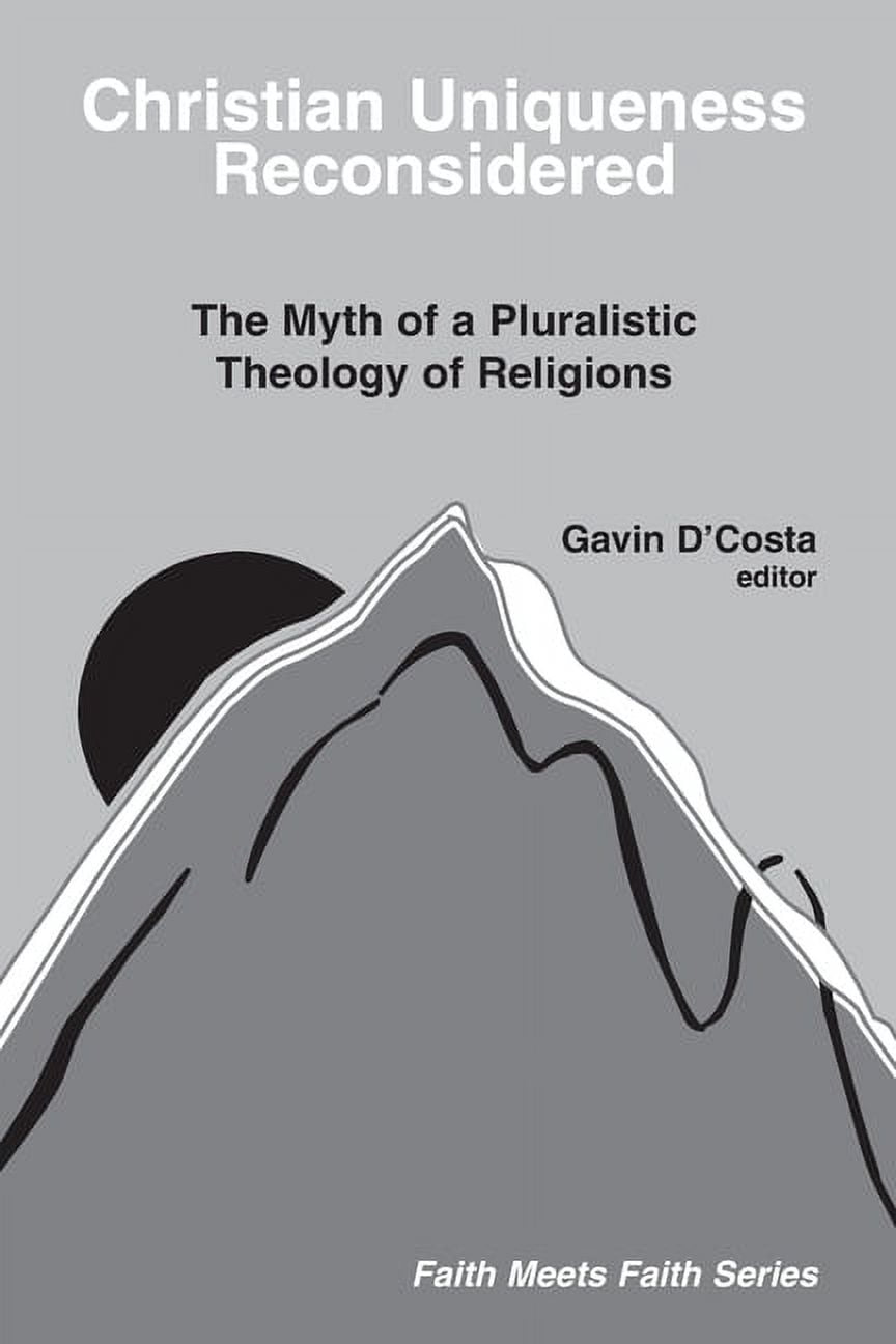 Faith Meets Faith: Christian Uniqueness Reconsidered: The Myth of a ...