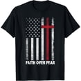 Faith Over Fear Patriotic Christian Cross American Flag T-Shirt ...