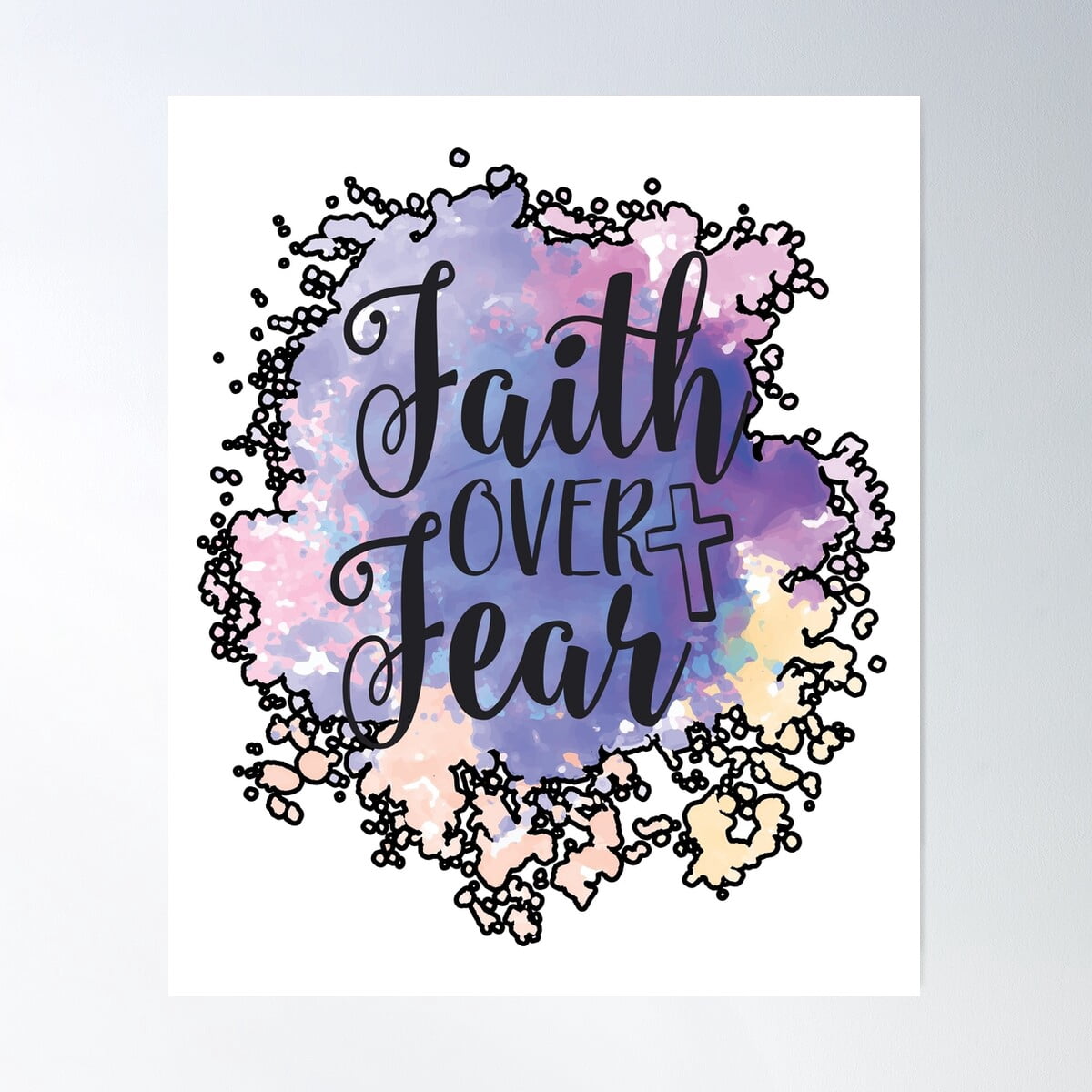 Faith Over Fear With A Cross And Multi Colour Paint Background Poster ...