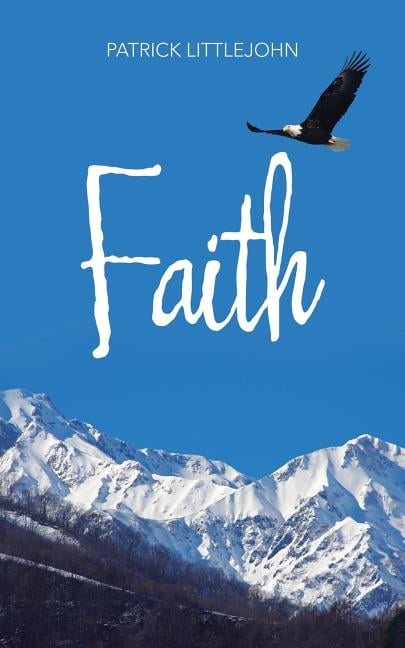 Faith Paperback 150436726X 9781504367264 Patrick Littlejohn - Walmart.com