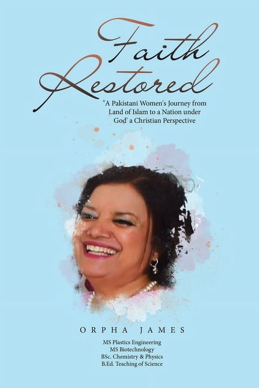 Faith Restored: "A Pakistani Women's Journey from Land of Islam to a ...