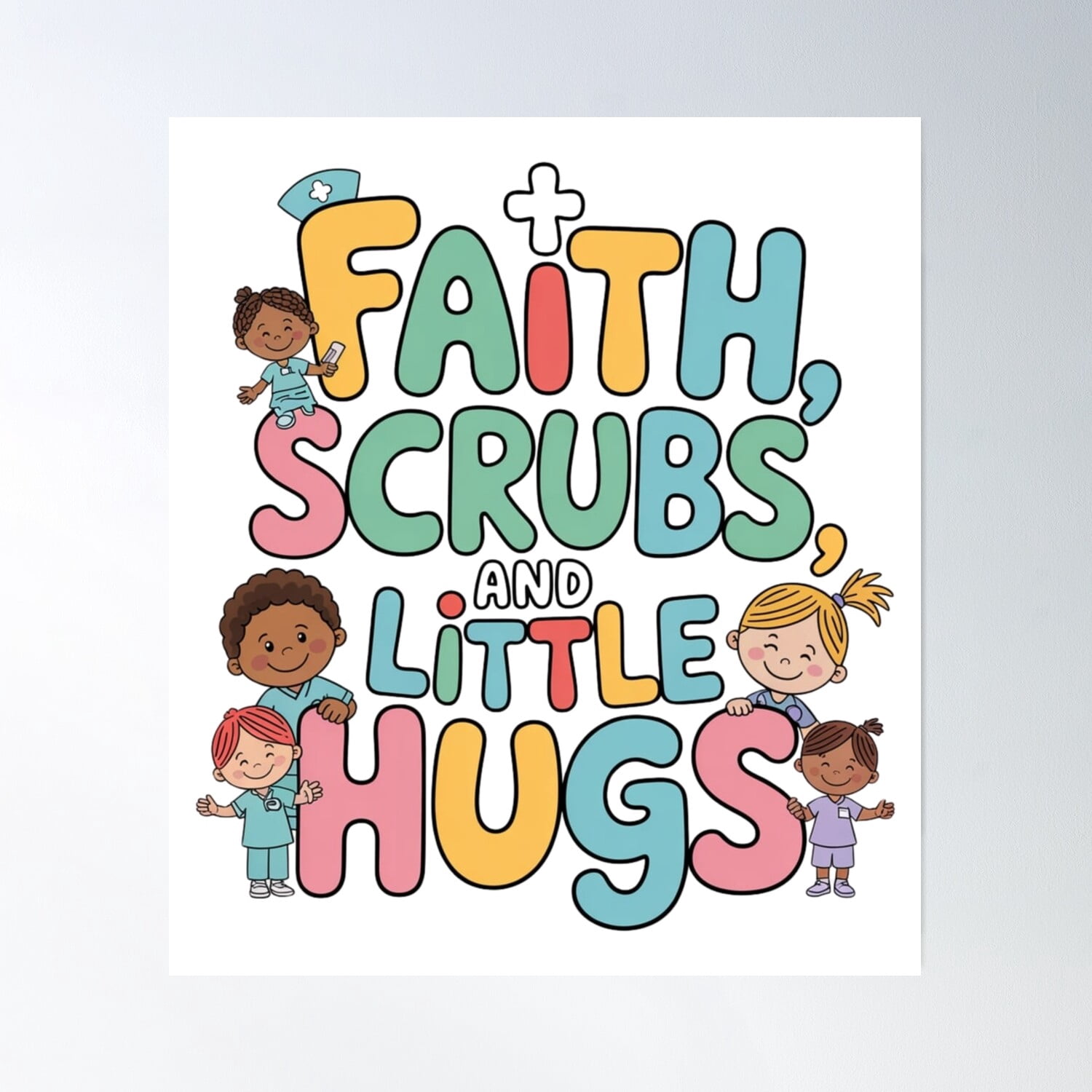 Faith, Scrubs, And Little Hugs – Cute Pediatric Nurse Desig Poster Wall ...