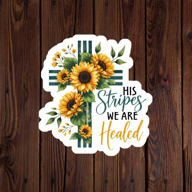 Faith Sticker His Stripes We Are Healed Cross Sunflower God Jesus ...