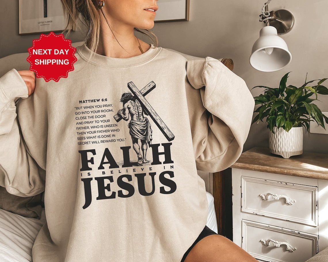 Faith Sweatshirt with Matthew 6:6 Bible Verse, 'Faith is Believing in ...
