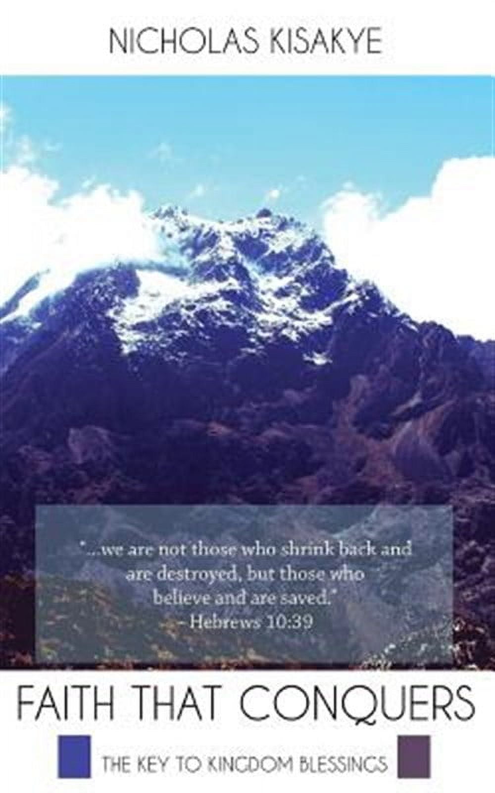Faith That Conquers: The Key to Kingdom Blessings (Paperback) - Walmart.com