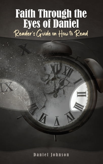 Faith Through the Eyes of Daniel: Reader's Guide on How to Read ...
