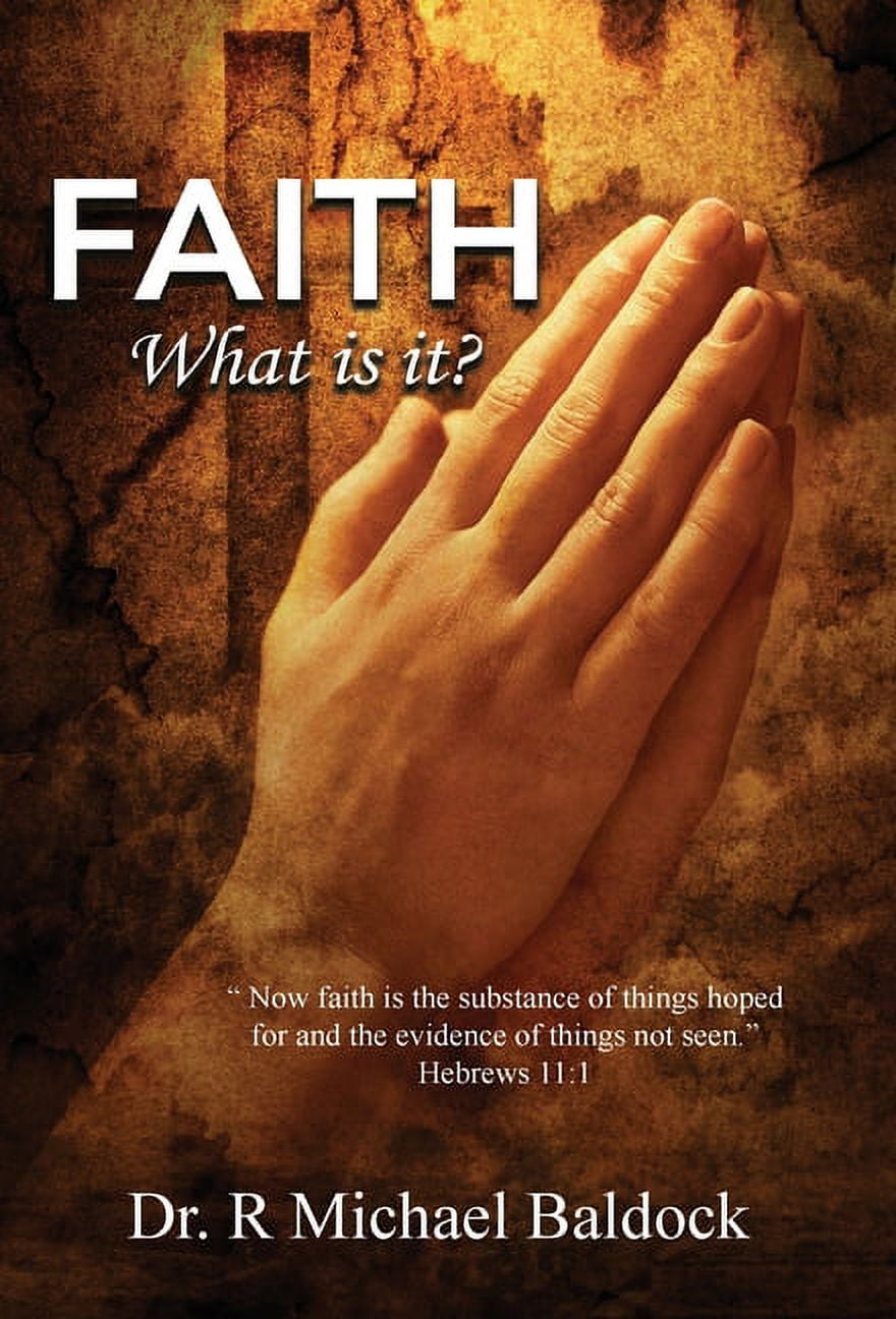Faith, What is it?: "Now faith is the substance of things hoped for and ...