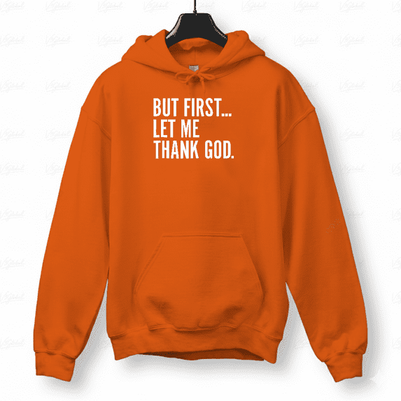 Faith Words But First Let Me Thank God Quote Hoodie for Men & Women, up to Size 5XL - Walmart.com