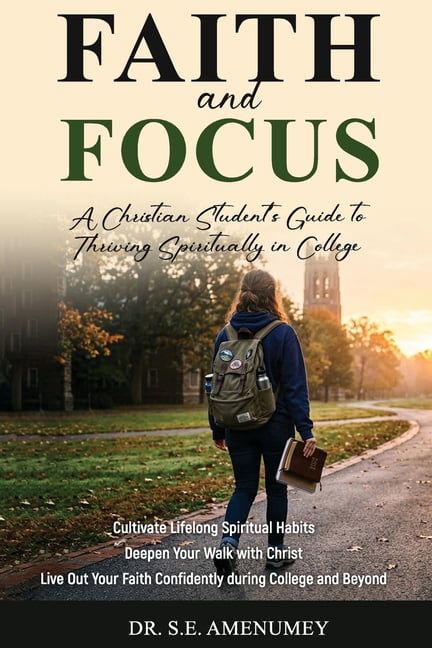 Faith and Focus: A Christian Student Guide to Thriving in College ...