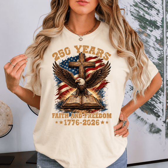 Faith and Freedom 250 Years Patriotic Christian Shirt, 1776-2026 ...