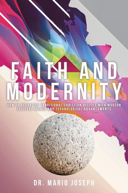 Faith and Modernity: How to Reconcile Traditional Christian Beliefs ...