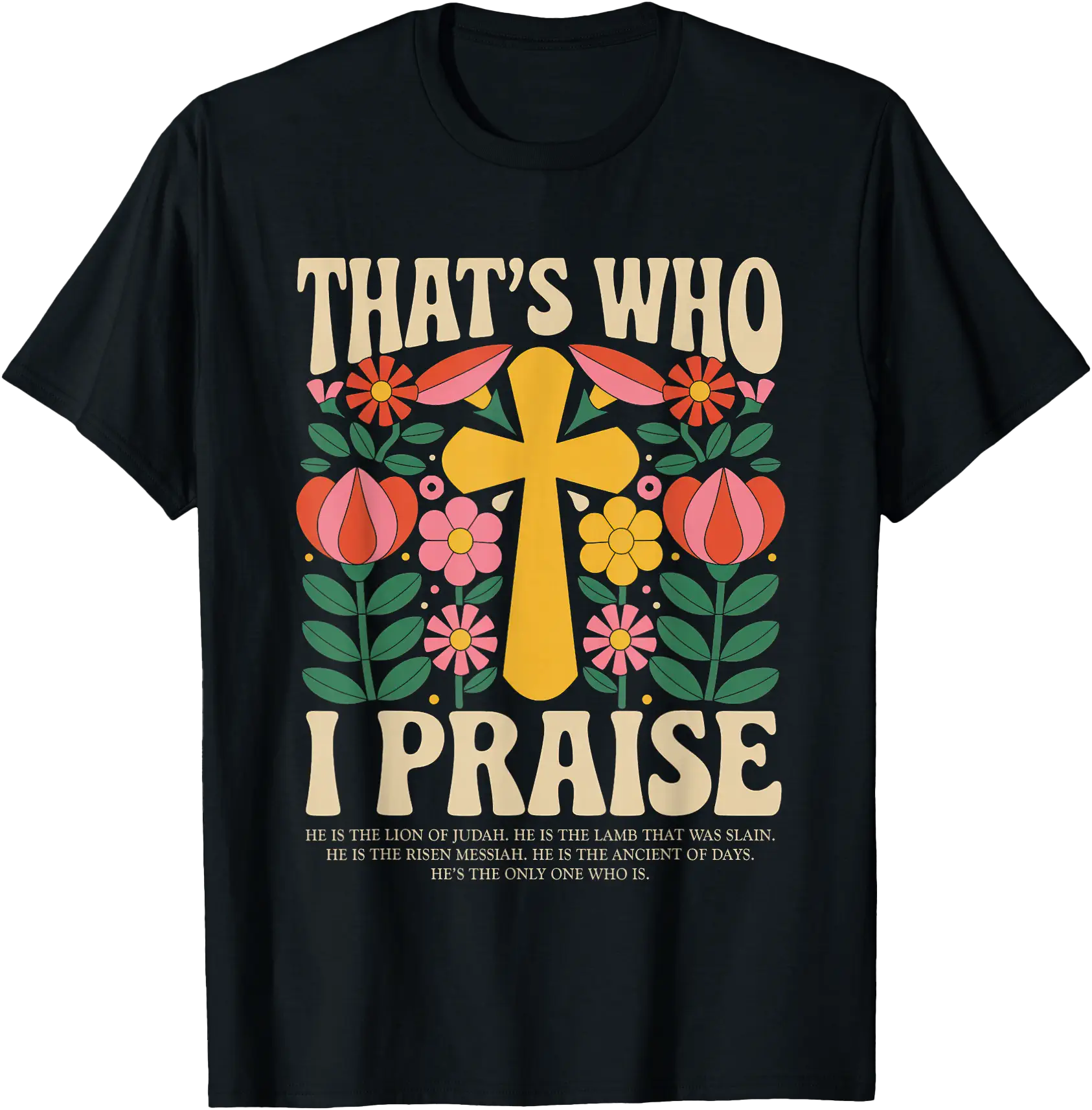 Faithful "That's Who I Praise" God Christian Cross Floral T-Shirt ...