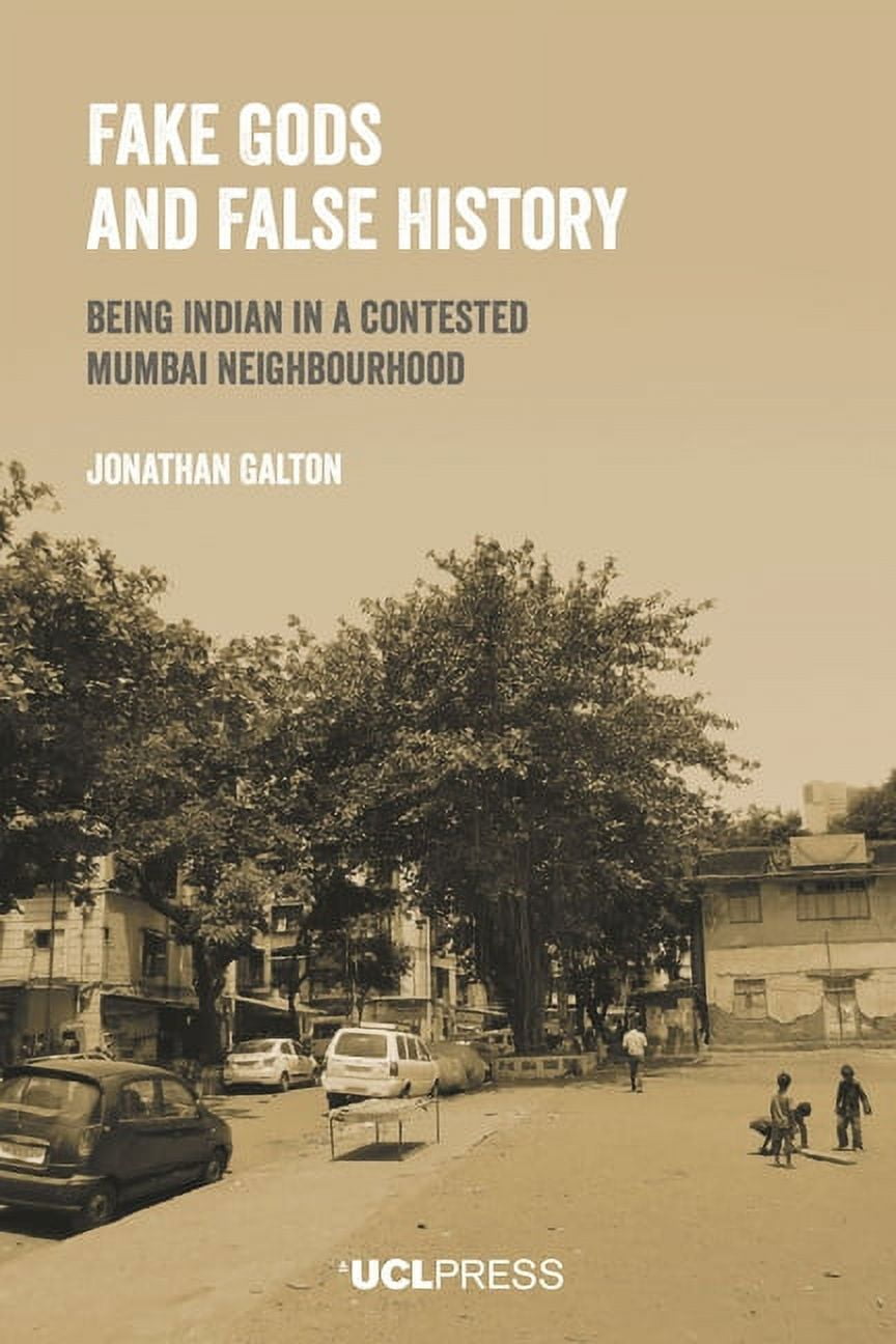 Fake Gods and False History : Being Indian in a Contested Mumbai ...