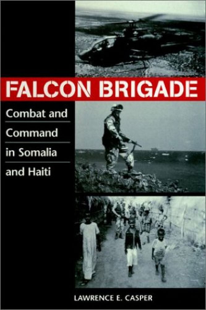 Pre-Owned Falcon Brigade: Combat and Command in Somalia and Haiti ...