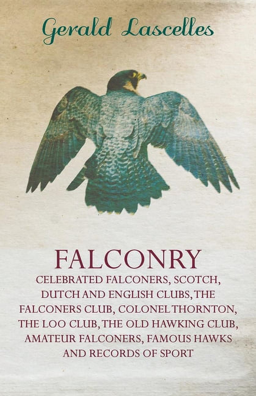 Falconry - Celebrated Falconers, Scotch, Dutch and English Clubs, the ...