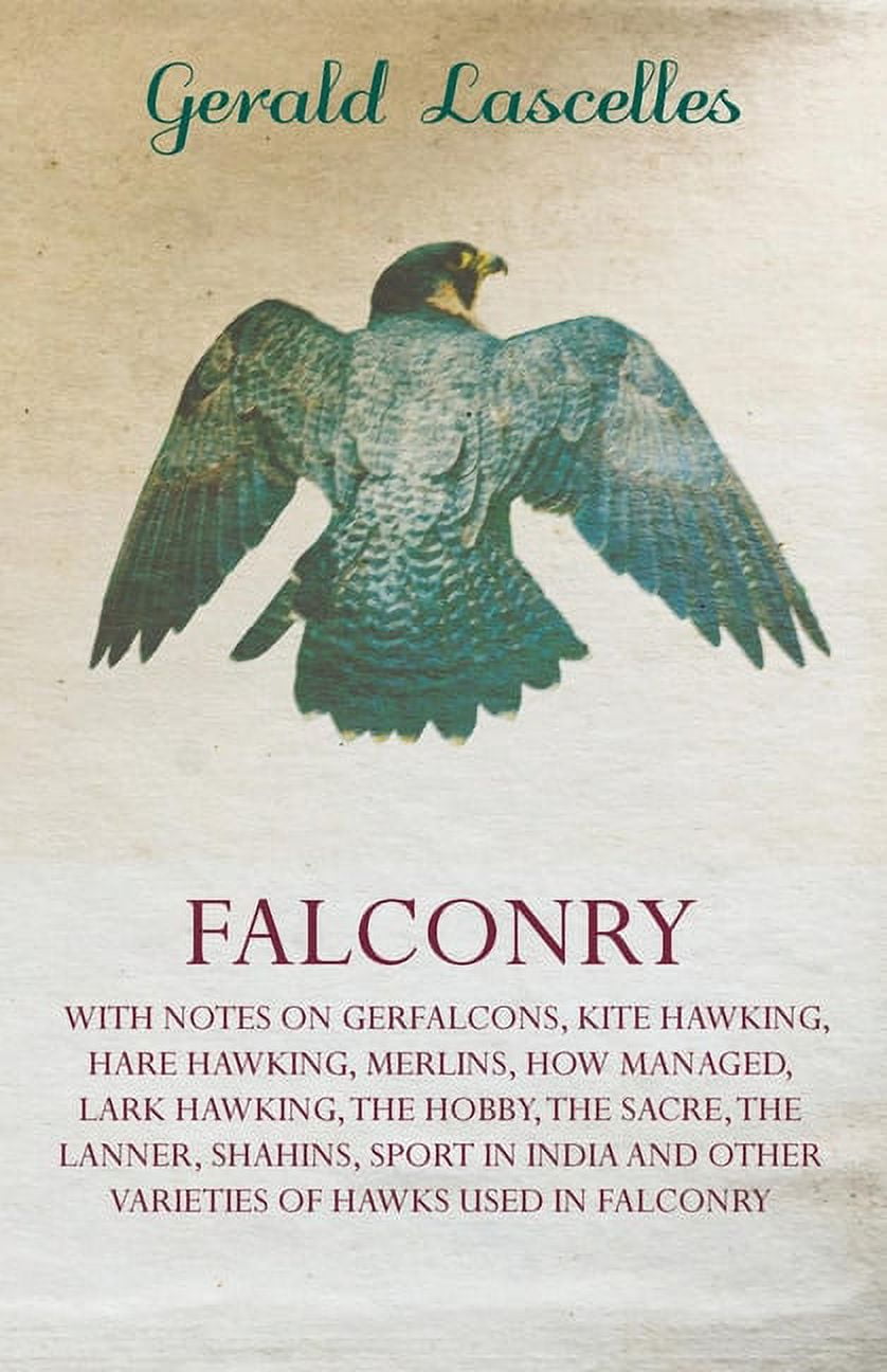 Falconry - With Notes On Gerfalcons, Kite Hawking, Hare Hawking ...