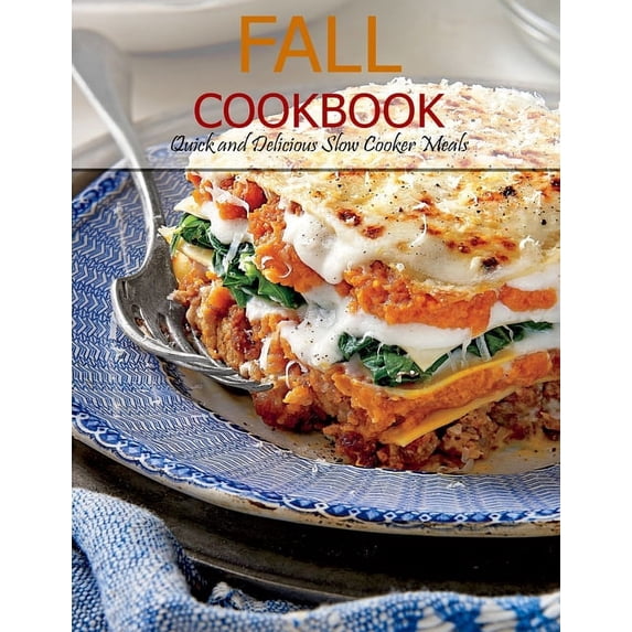 Fall Cookbook: Quick and Delicious Slow Cooker Meals (Paperback ...