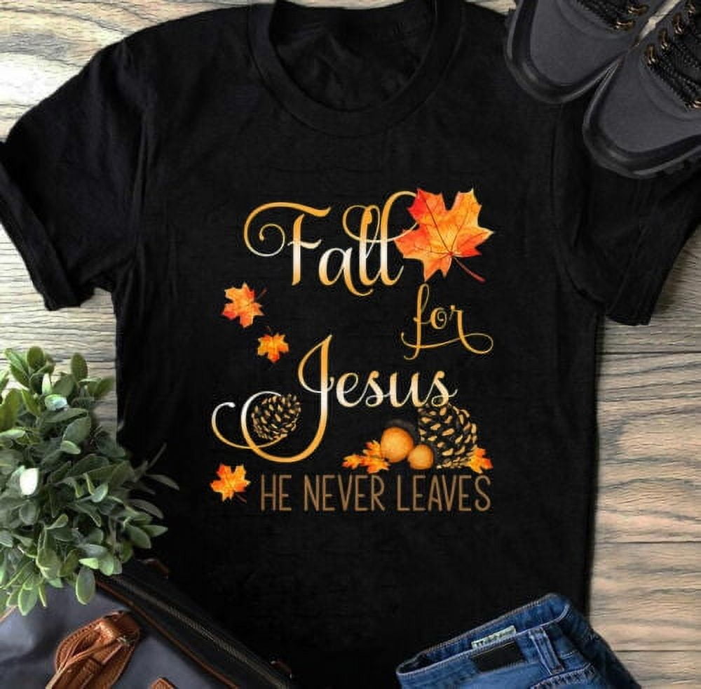 Fall For Jesus He Never Leaves Autumn Christian Prayers T-Shirt ...