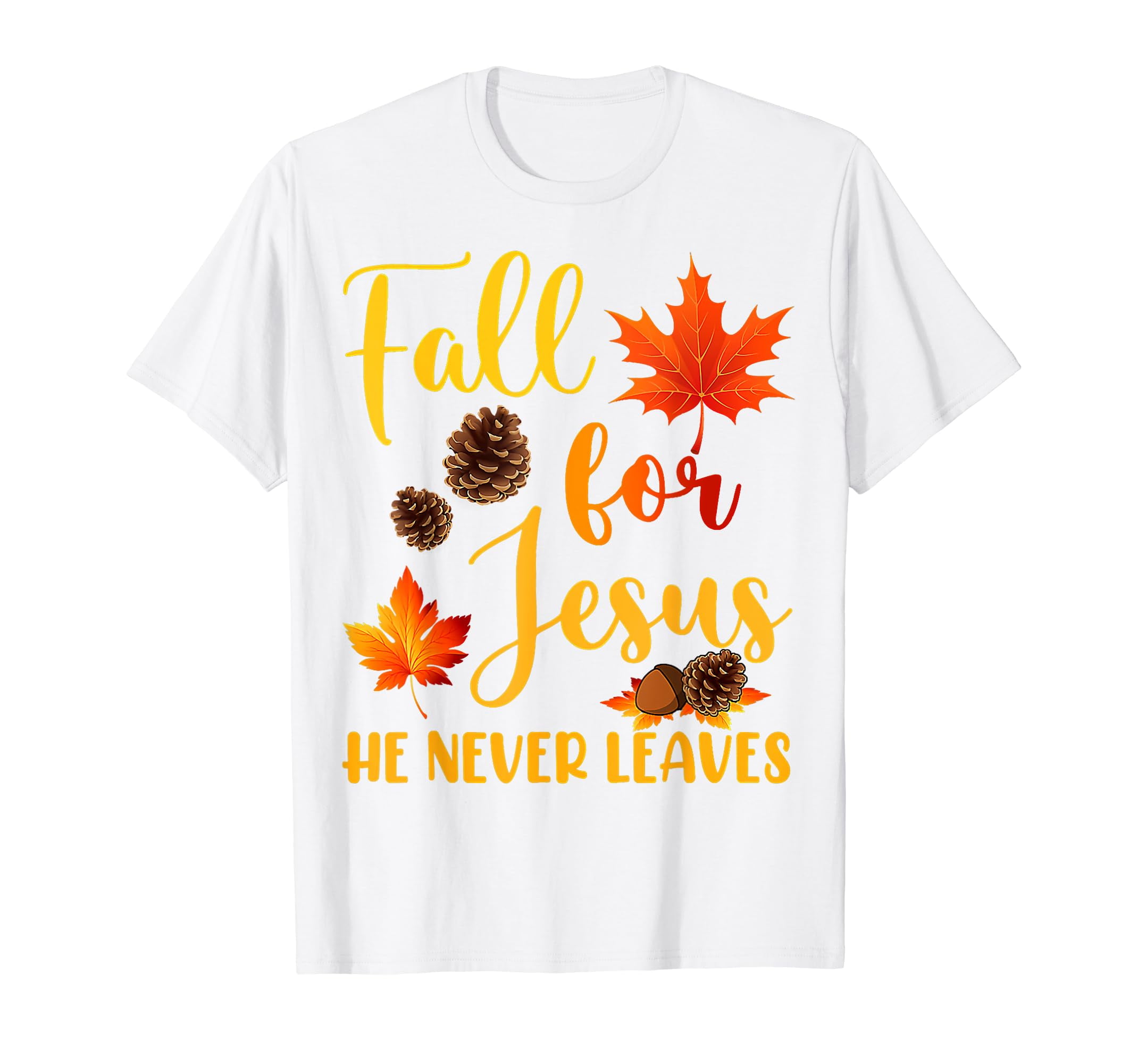 Fall For Jesus He Never Leaves Autumn Christian Prayers White T-Shirt ...