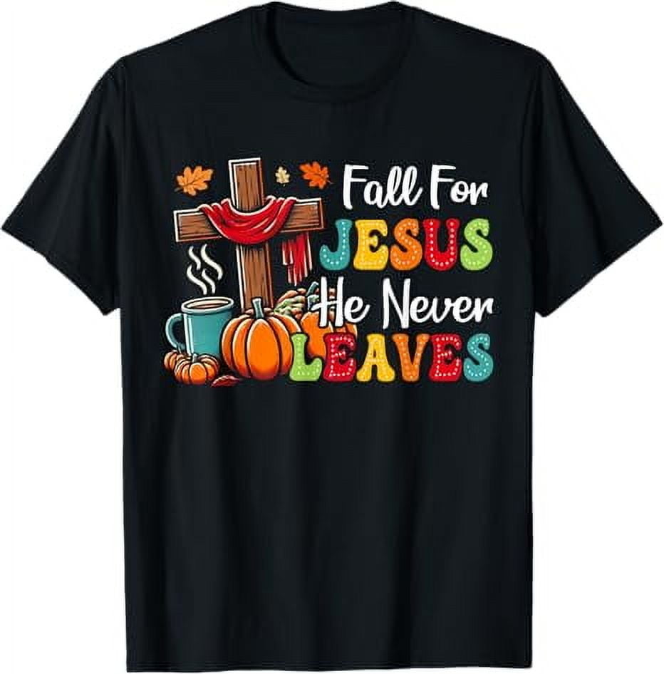 Fall For Jesus He Never Leaves Autumn Religious Christian T-Shirt ...