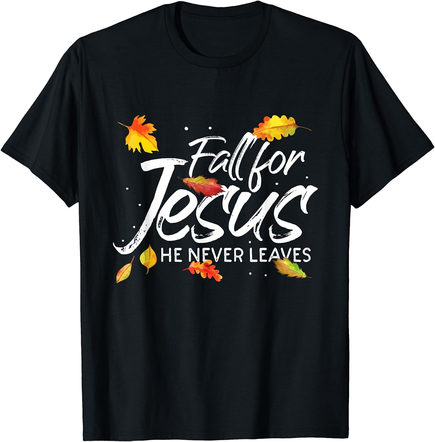 Fall For Jesus - He Never Leaves - Christ - Christian Faith T-Shirt ...