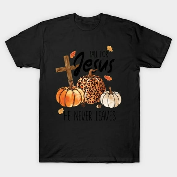 Fall For Jesus He Never Leaves Christian Graphic - Best Gift H42728 ...