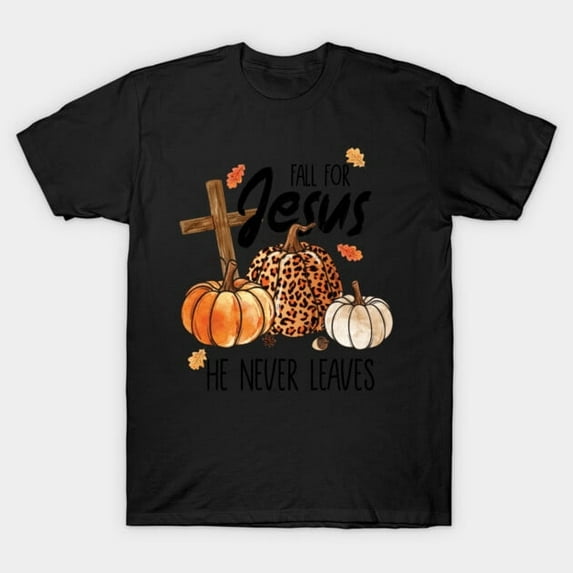 Fall For Jesus He Never Leaves Christian Graphic - Daily Wear Essential ...