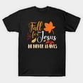 Fall For Jesus He Never Leaves Christian Graphic - Perfect Birthday ...