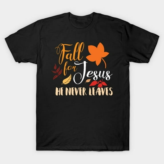 Fall For Jesus He Never Leaves Christian Graphic - Perfect Birthday ...