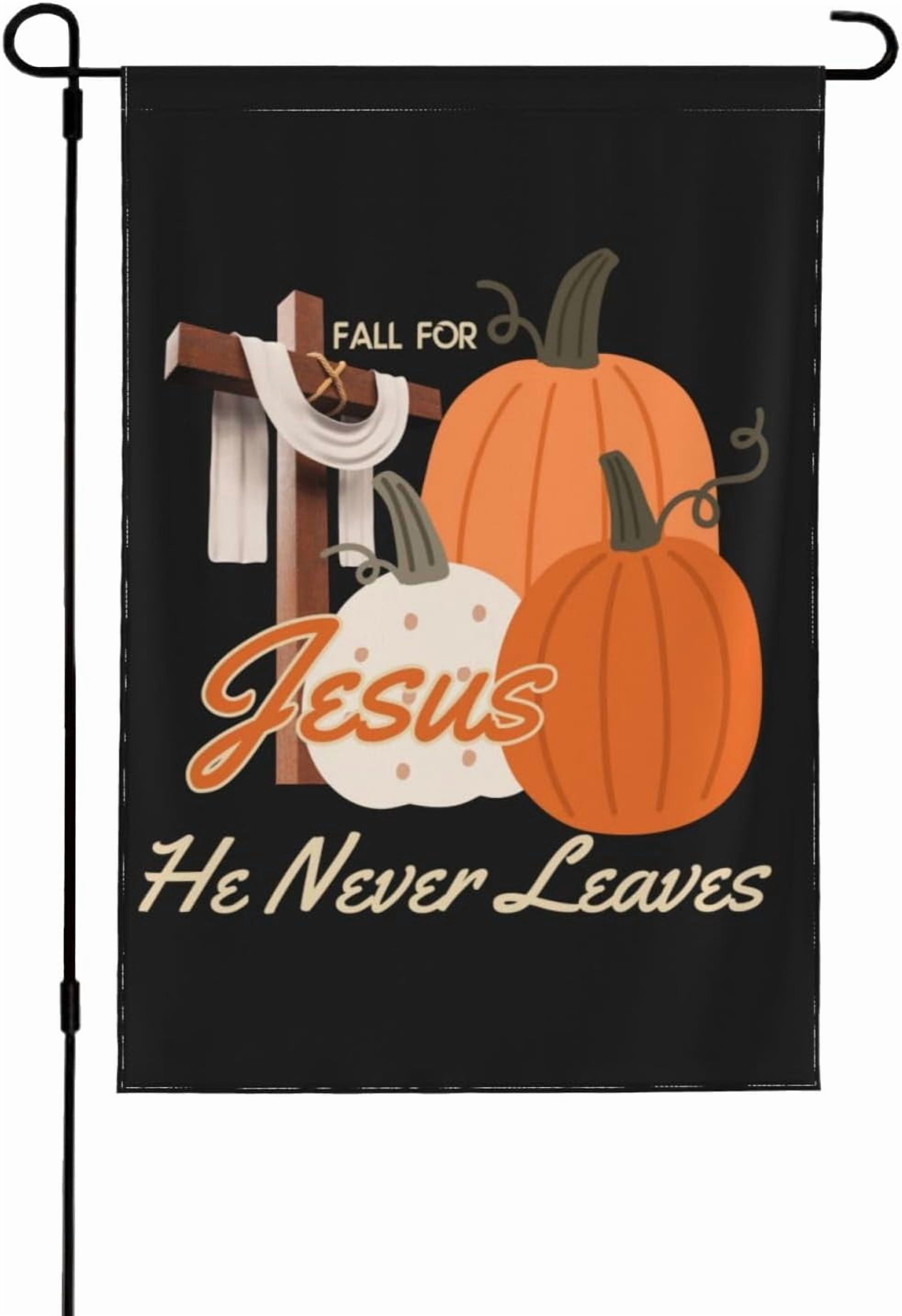 Fall For Jesus He Never Leaves Flag Christian Jesus Christ Garden Flags For Farmhouse Patio ...