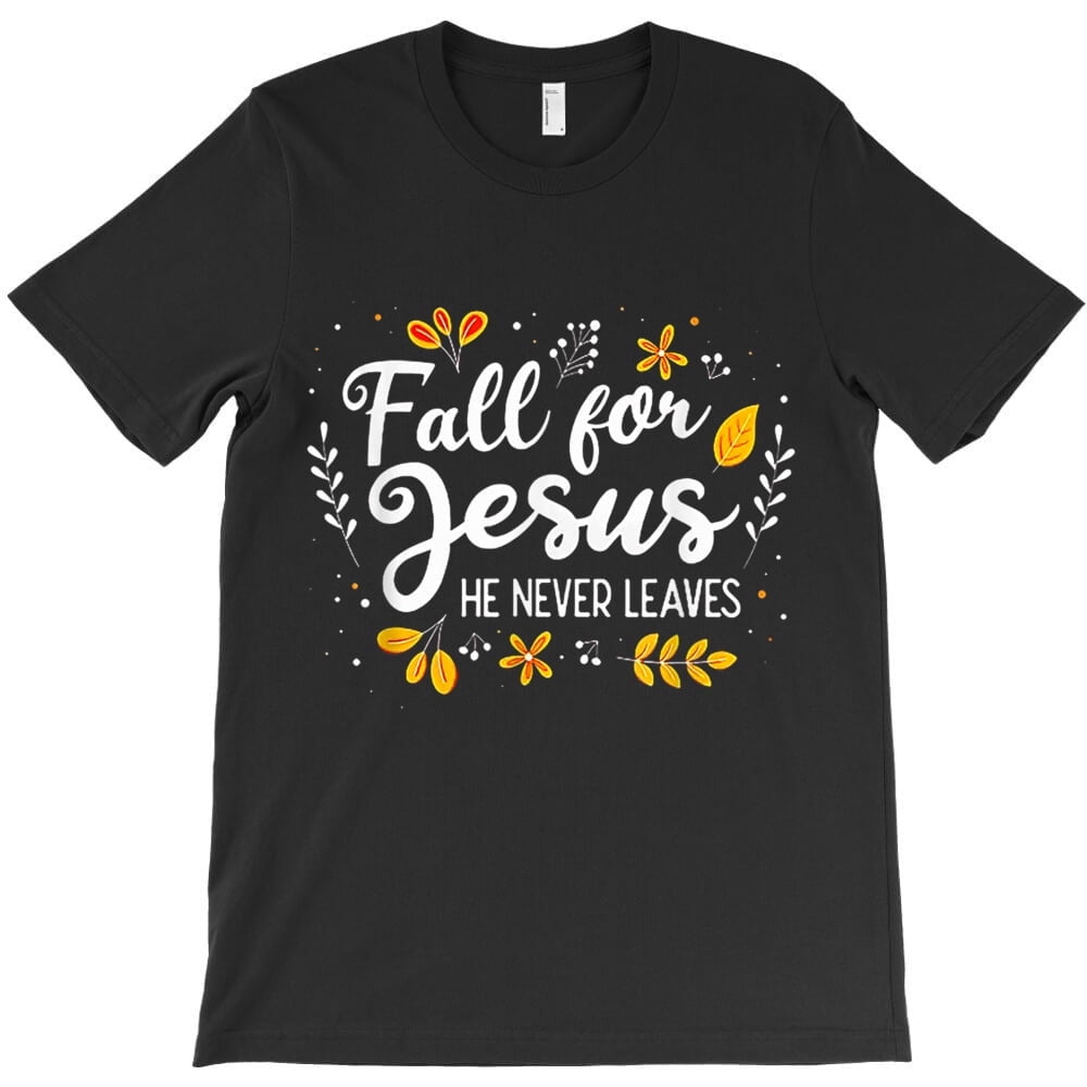 Fall For Jesus He Never Leaves Funny Christian Lover Gift Religious ...