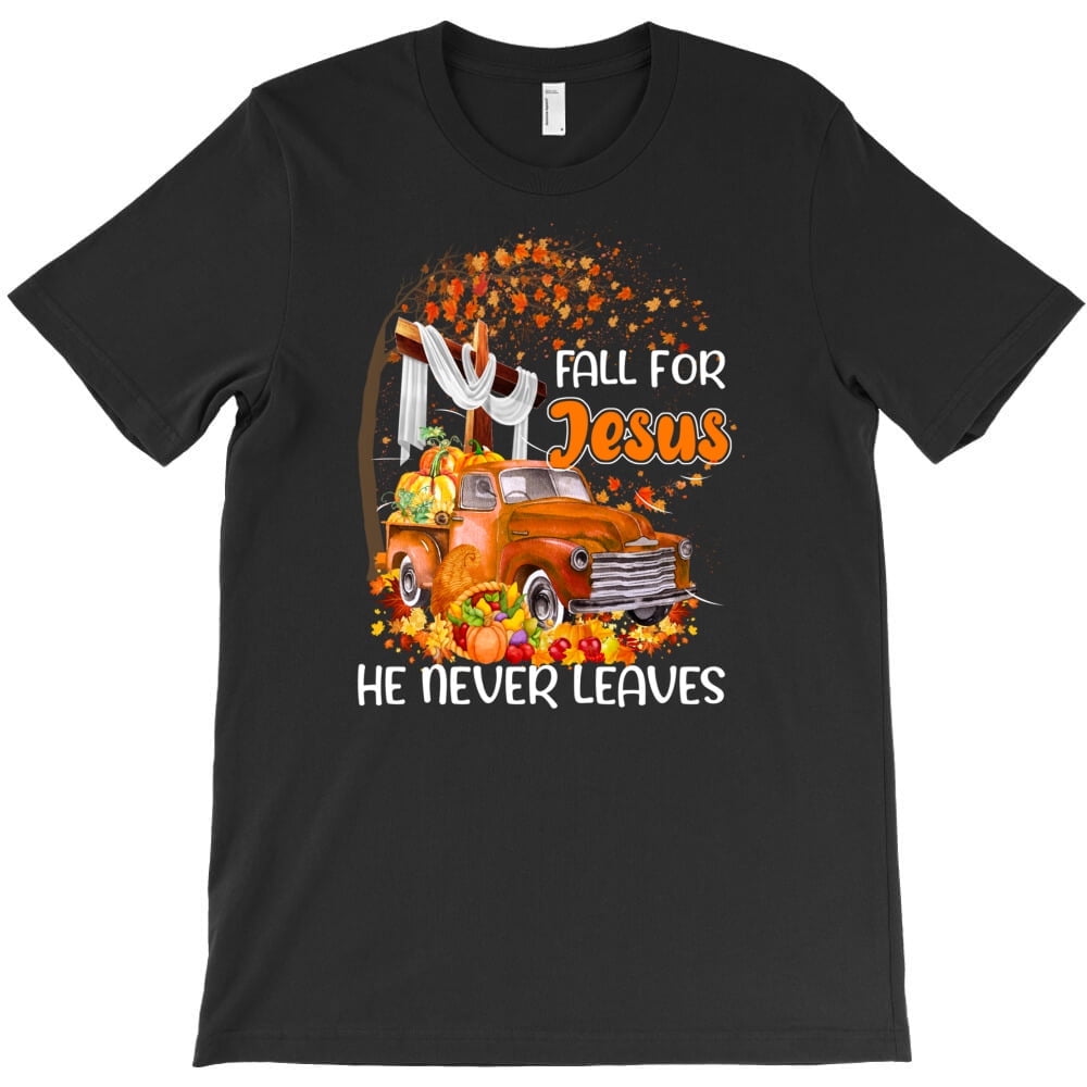 Fall For Jesus He Never Leaves Funny Cross Jesus Christian Lover - Viral Tee H35552 Unisex T ...