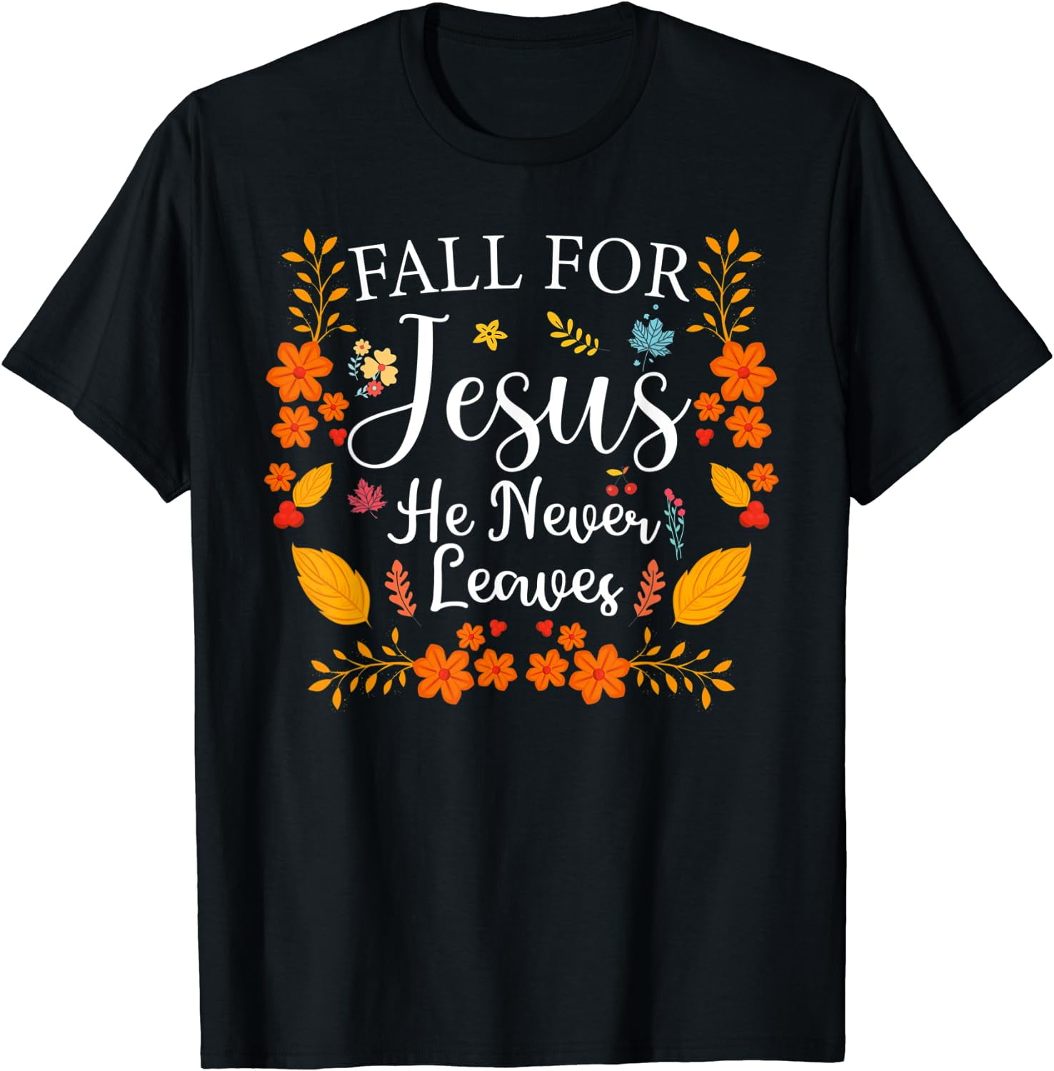Fall For Jesus He Never Leaves T-Shirt Black Large - Walmart.com