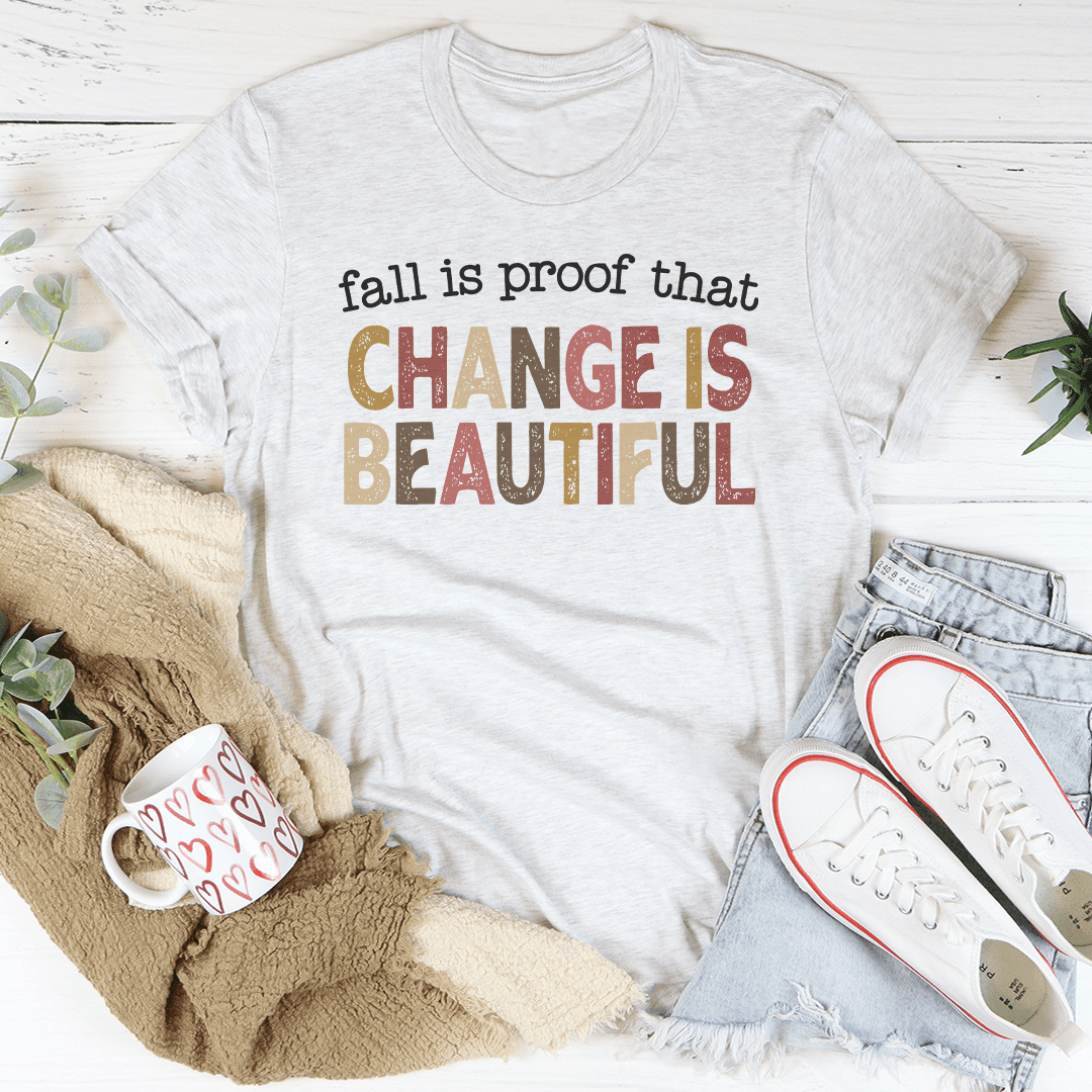 Fall Is Proof That Change Is Beautiful Tee Heather Prism Peach S Peachy ...