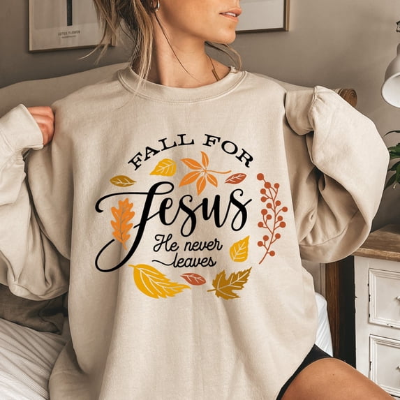 Fall For Jesus He Never Leaves Sweatshirt, Thanksgiving Family Shirt ...