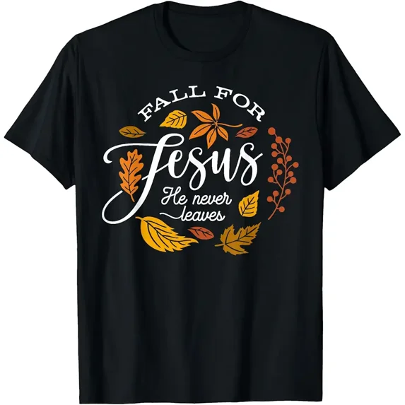 Fall for Jesus He Never Leaves An Autumn Christian Gift Unisex T-Shirt ...