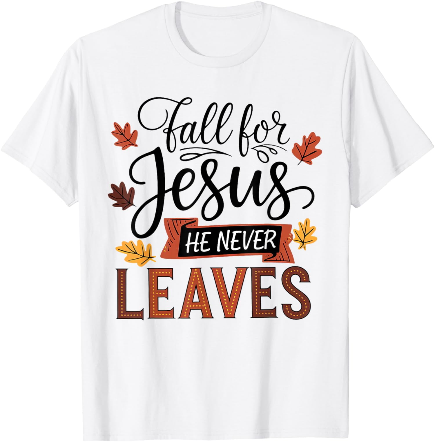 Fall for Jesus He Never Leaves Christian Autumn Fall T-Shirt - Walmart.com